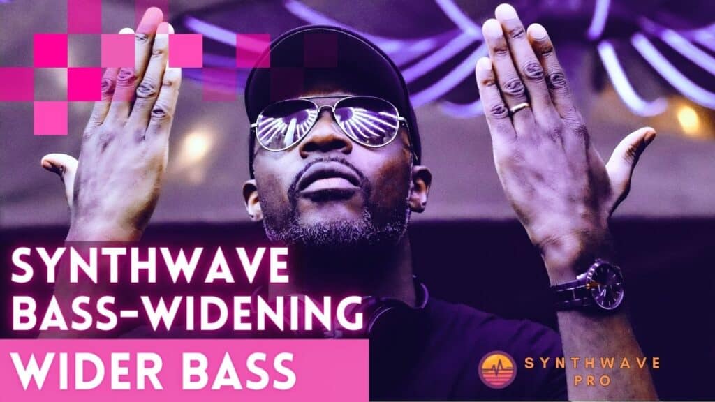 4 Tips On How To Widen Bass – Synthwave Pro